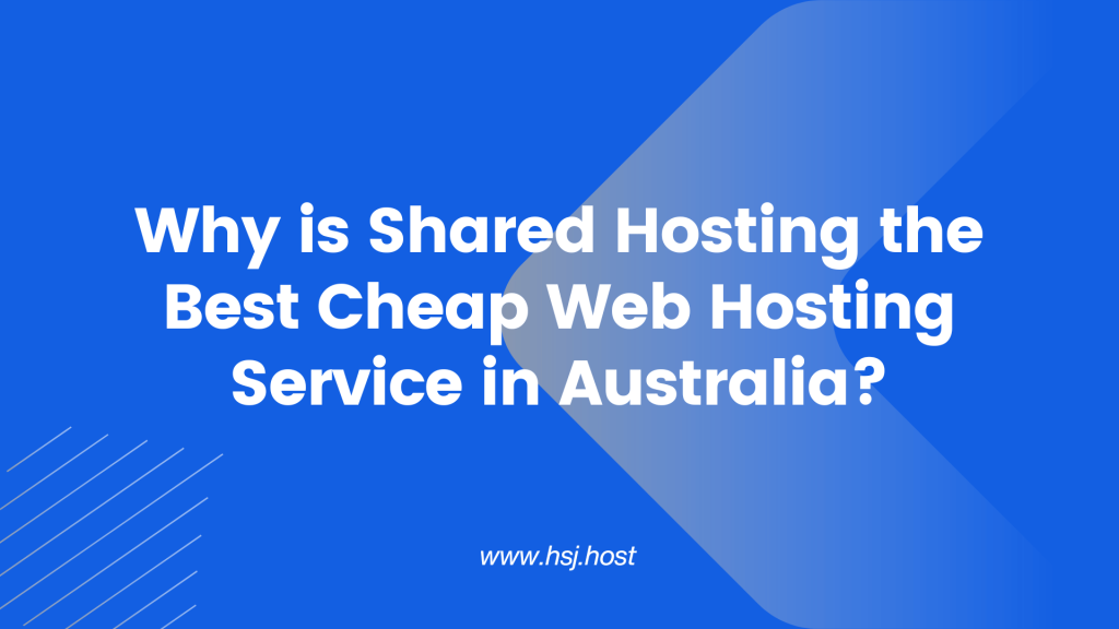 Why is Shared Hosting the Best Cheap Web Hosting Service in Australia ...